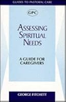 Assessing Spiritual Needs by George Fitchett