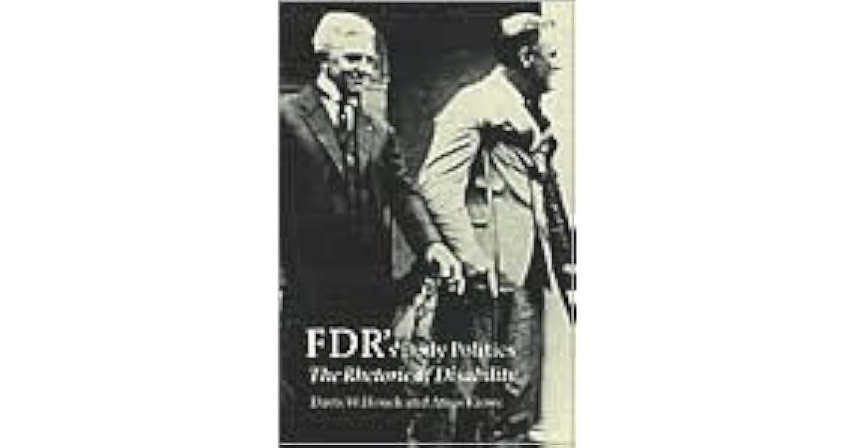 FDR's Body Politics: The Rhetoric of Disability by Davis W. Houck