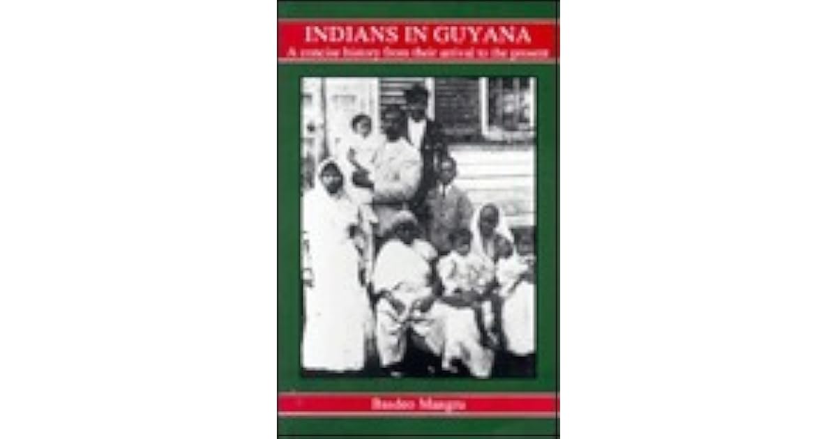 Indians in Guyana: A Concise History from Their Arrival to the Present ...