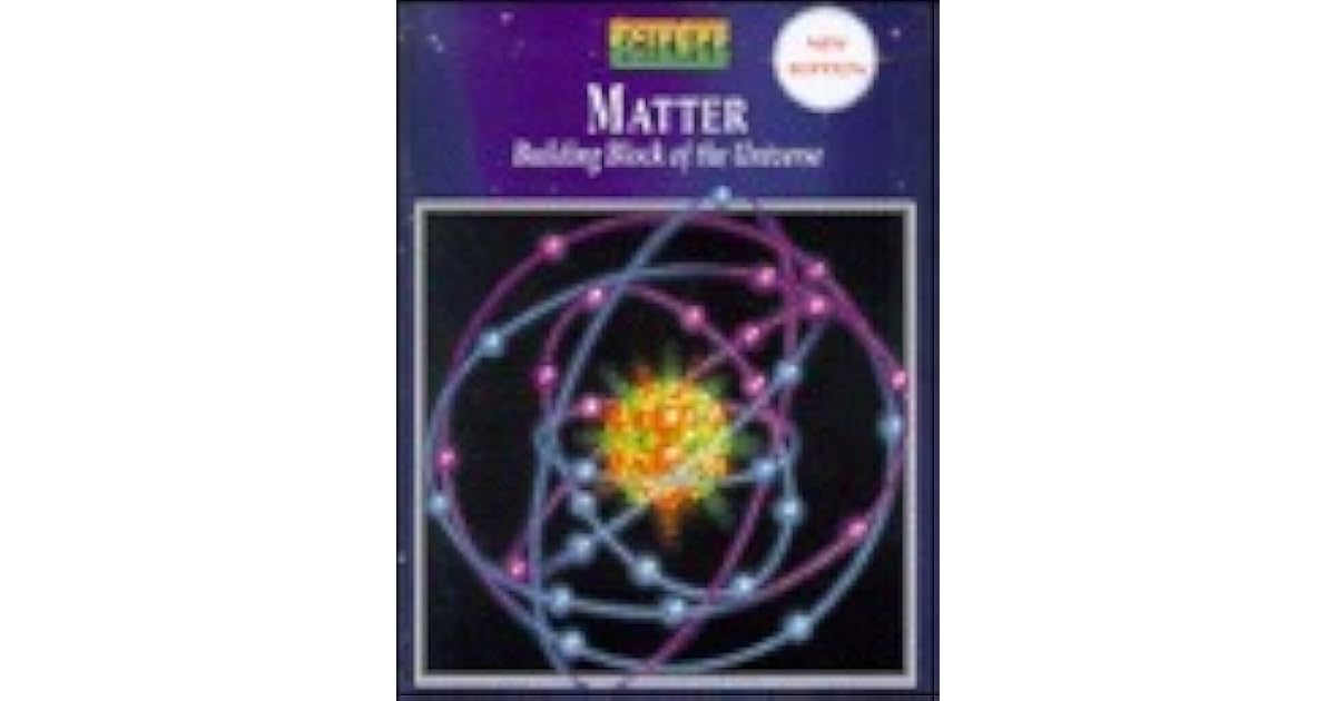 Matter: Building Block Of The Universe by Anthea Maton