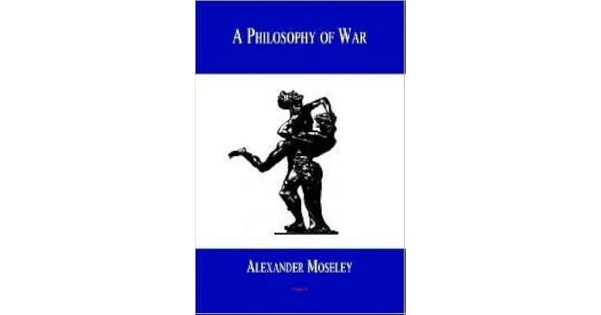 A Philosophy of War by Alexander Moseley