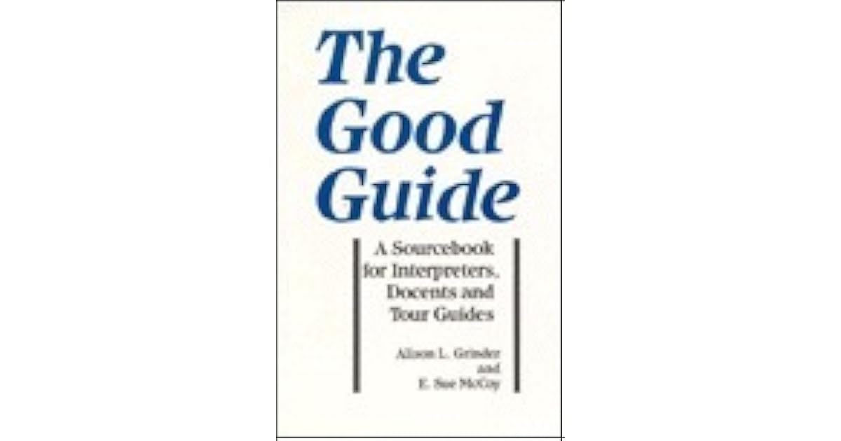 The Good Guide: A Sourcebook for Interpreters, Docents, and Tour Guides ...
