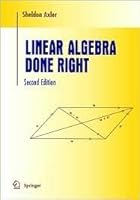 Linear Algebra Done Right by Sheldon Axler