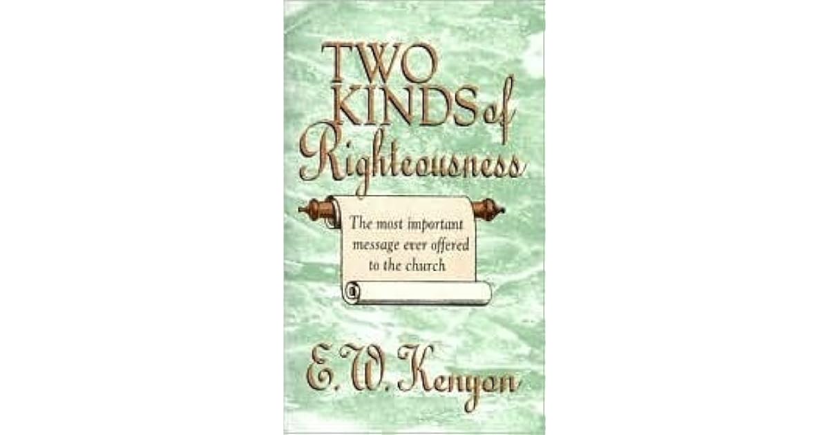 The Two Kinds of Righteousness by E.W. Kenyon