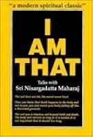 I Am That: Talks with Sri Nisargadatta Maharaj by Nisargadatta Maharaj