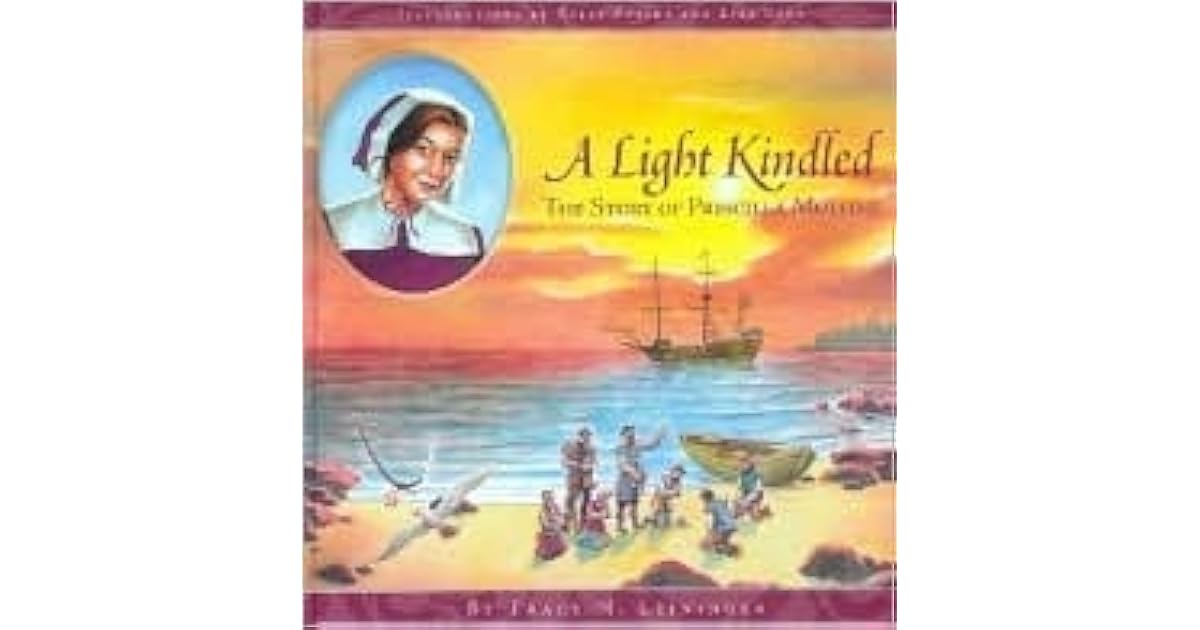 A Light Kindled: The Story of Priscilla Mullins by Tracy M. Leininger