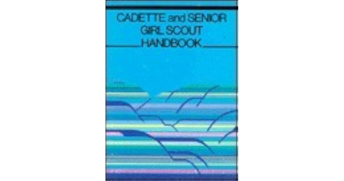 Cadette and Senior Girl Scout Handbook by Girl Scouts of the U.S.A.