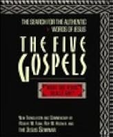 The Five Gospels: What Did Jesus Really Say? The Search for the ...