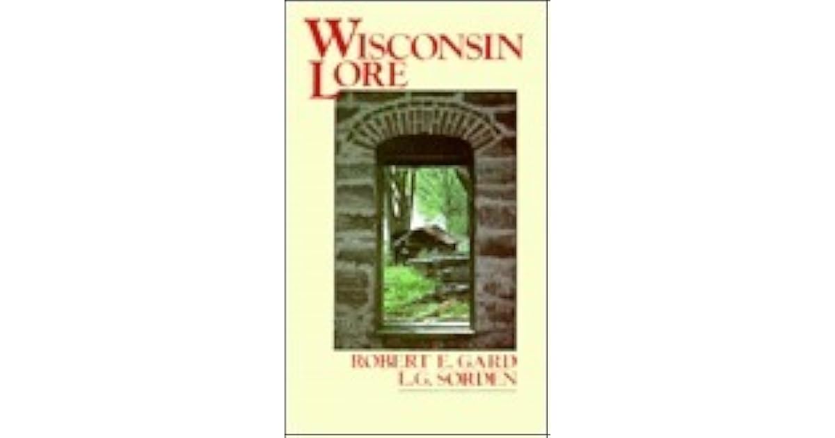 Wisconsin Lore: Antics and Anecdotes of Wisconsin People and Places by ...
