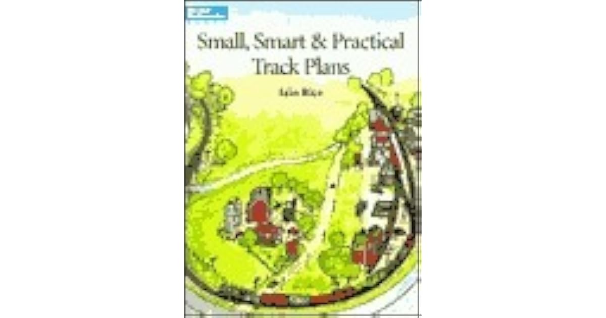 Small, Smart & Practical Track Plans by Iain Rice