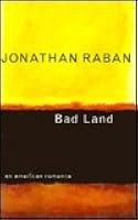 Bad Land: An American Romance by Jonathan Raban