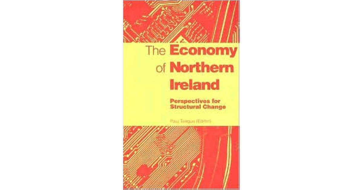 The Economy Of Northern Ireland: Perspectives For Structural Change by ...