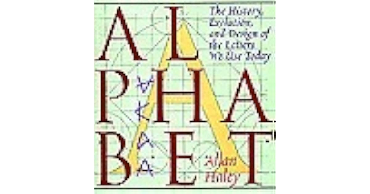 Alphabet: The History, Evolution, and Design of the Letters We Use ...