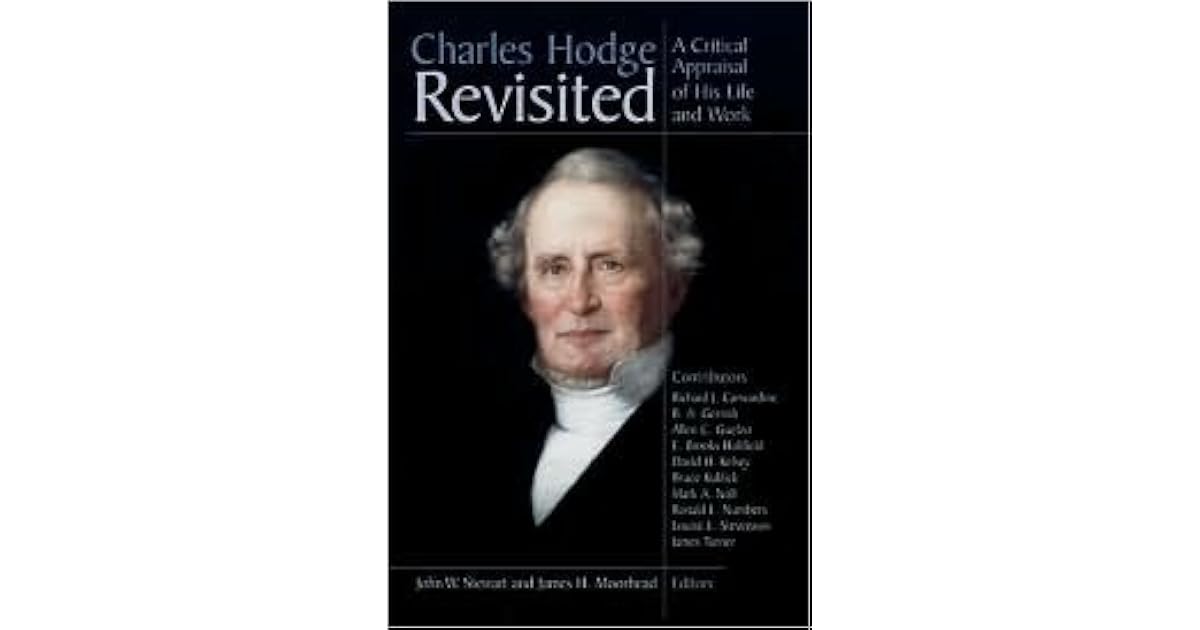 Charles Hodge Revisited: A Critical Appraisal of His Life and Work by ...