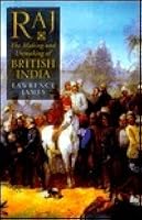 Raj: The Making and Unmaking of British India by Lawrence James