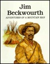 Jim Beckwourth: Adventures of a Mountain Man by Louis Sabin