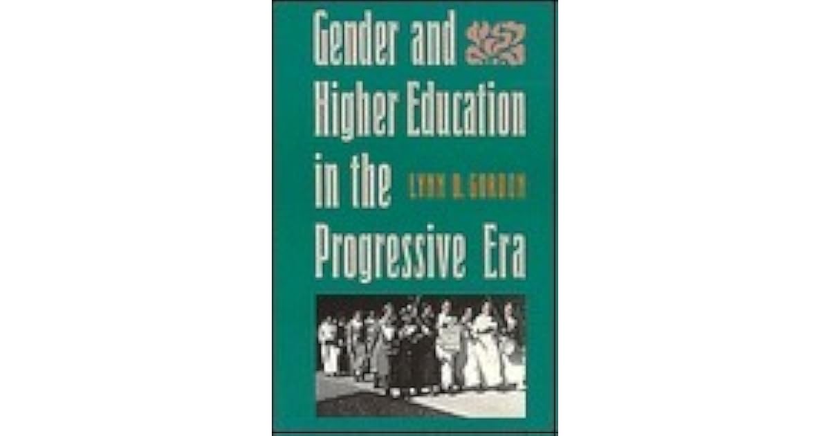 Gender and Higher Education in the Progressive Era by Lynn D. Gordon