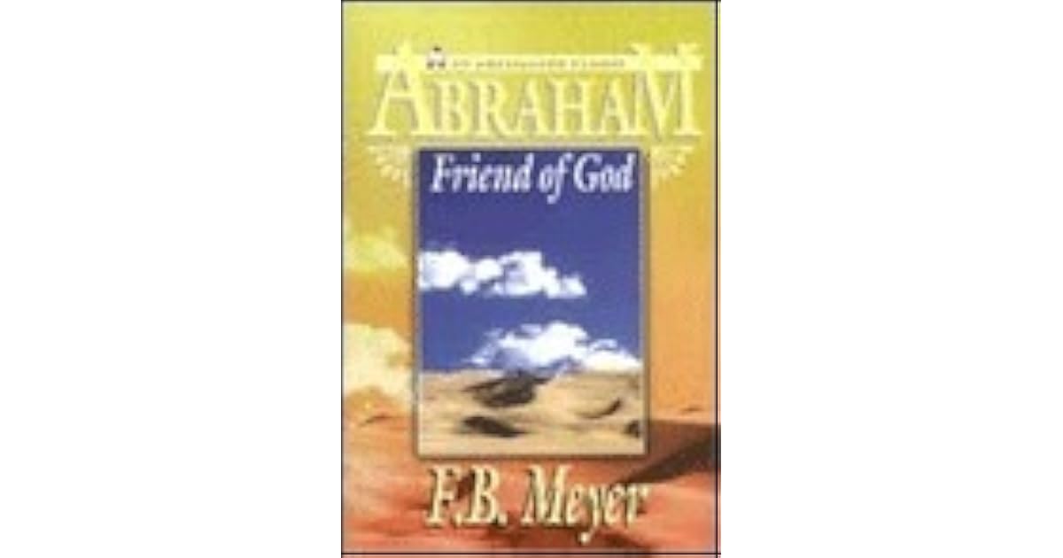 Abraham Friend of God by F.B. Meyer