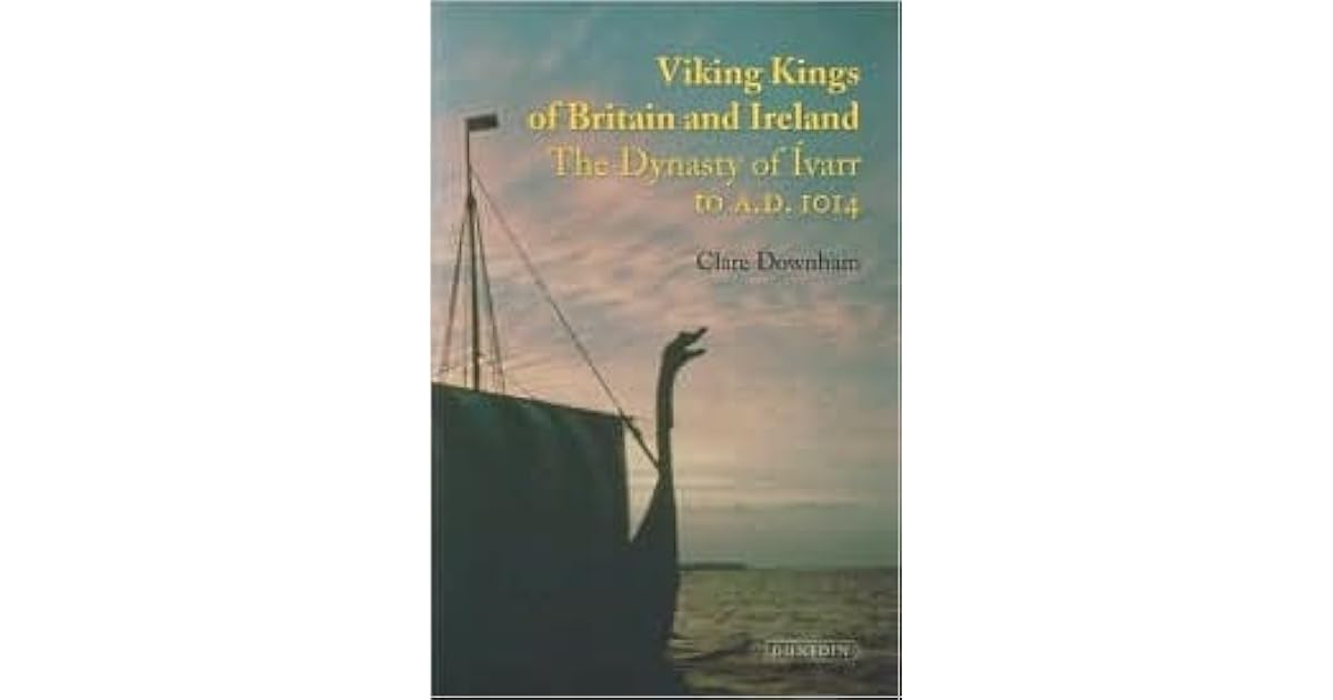Viking Kings of Britain and Ireland: The Dynasty of Ivarr to AD 1014 by ...
