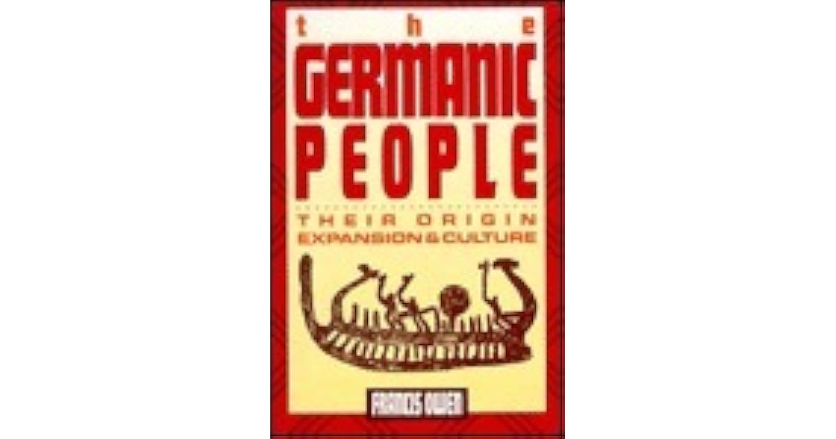 The Germanic People: Their Origin, Expansion, and Culture by Francis Owen