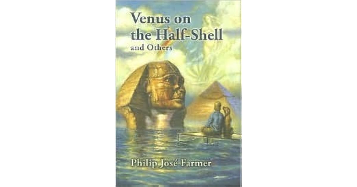 Venus on the Half-Shell and Others by Philip José Farmer