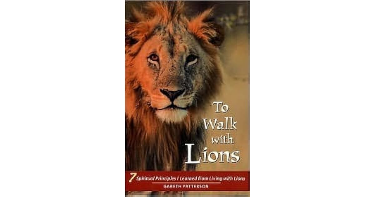 To Walk with Lions: 7 Spiritual Principles I Learned from Living with ...