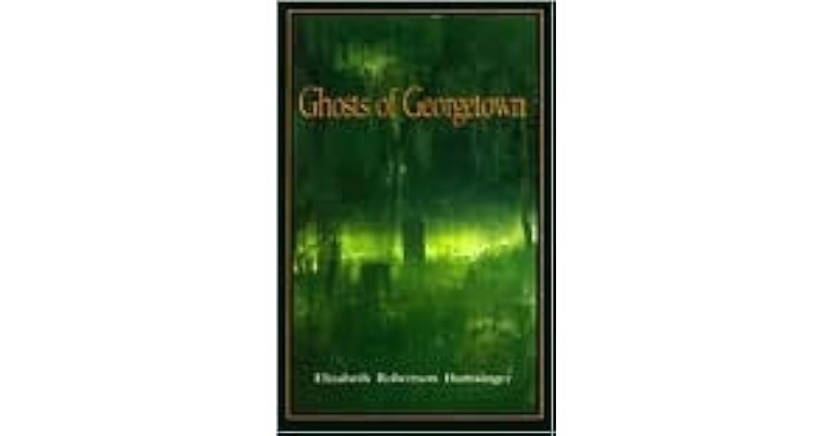 Ghosts of Georgetown by Elizabeth Robertson Huntsinger