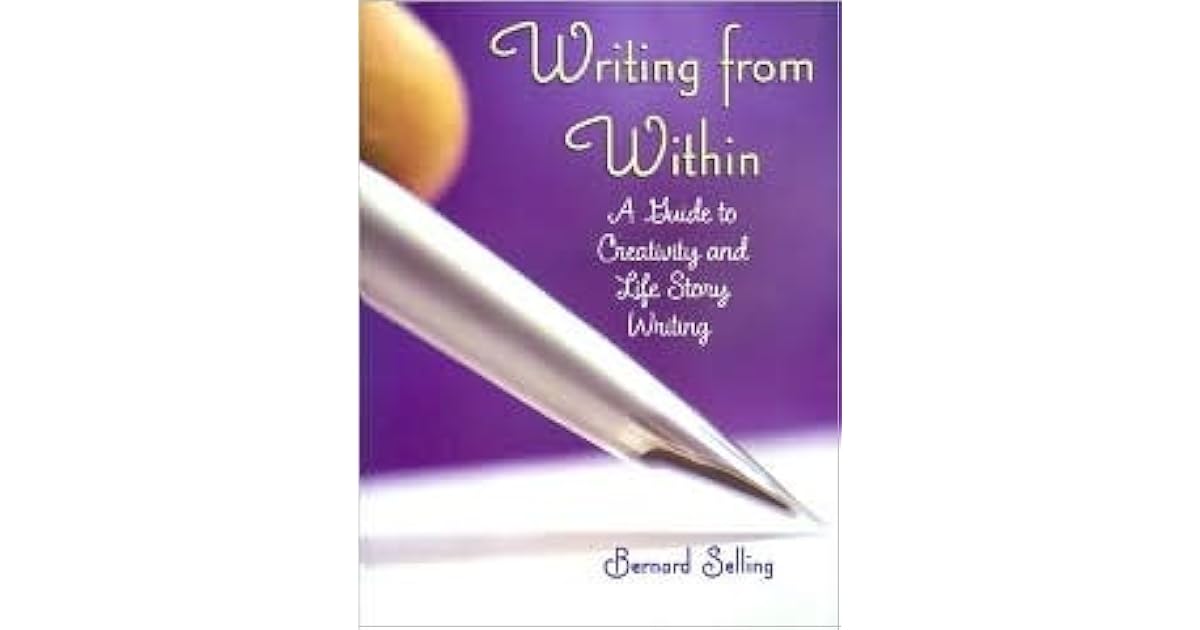 Writing from Within: A Guide to Creativity and Life Story Writing by ...
