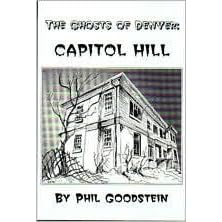 The Ghosts of Denver: Capitol Hill by Phil H. Goodstein — Reviews ...
