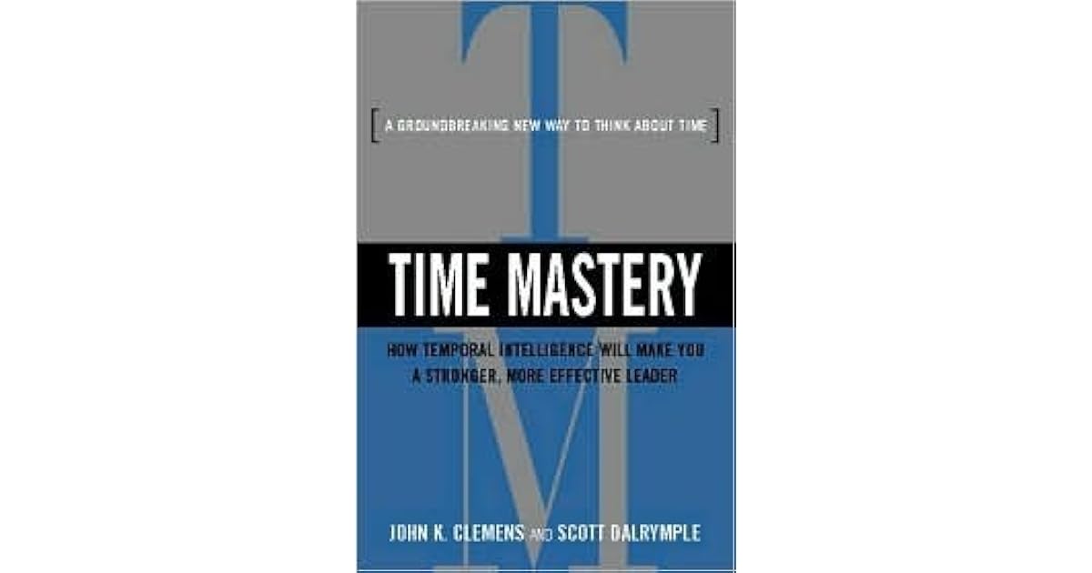 Time Mastery: How Temporal Intelligence Will Make You a Stronger, More ...