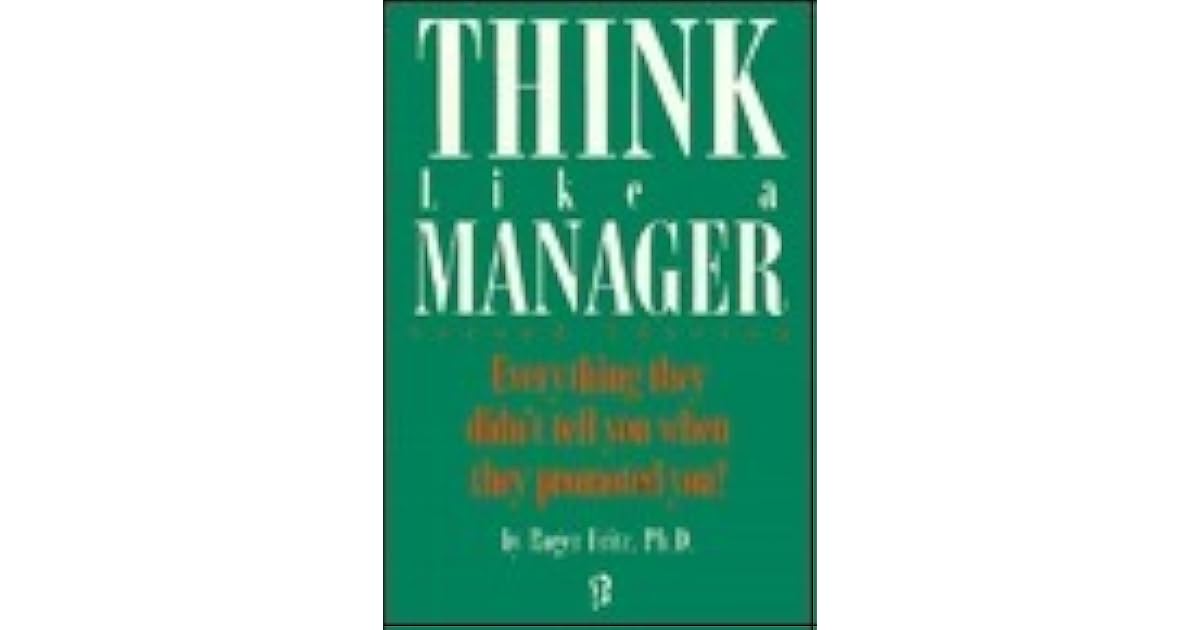 Think Like a Manager: Everything They Didn't Tell You When They ...