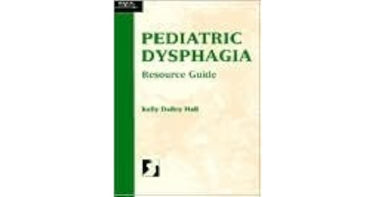 Pediatric Dysphagia Resource Guide by Kelly D. Hall
