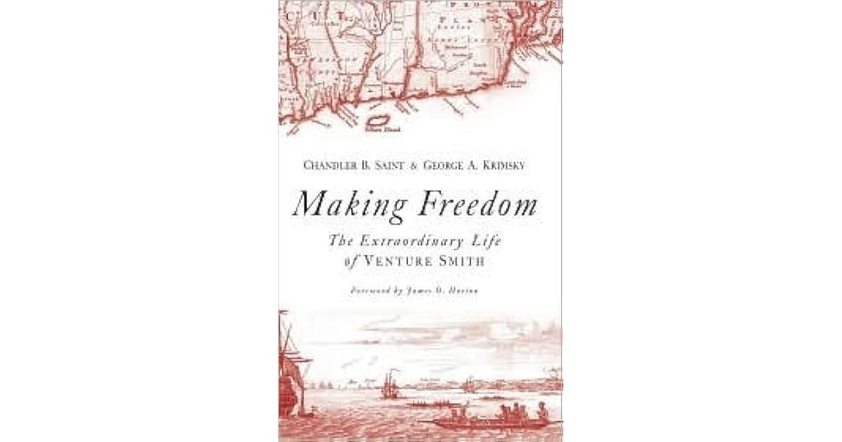 Making Freedom: The Extraordinary Life of Venture Smith by Chandler B ...