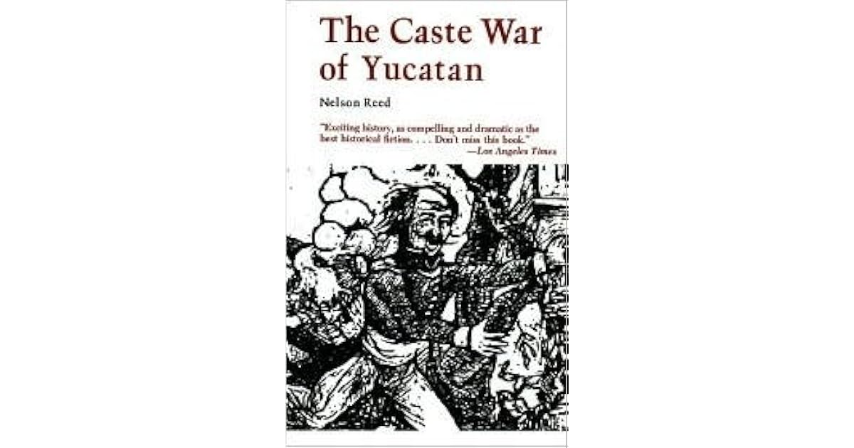 The Caste War of Yucatan by Nelson Reed
