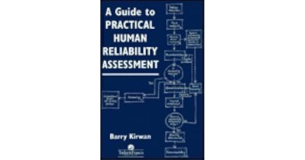 A Guide to Practical Human Reliability Assessment by Barry Kirwan