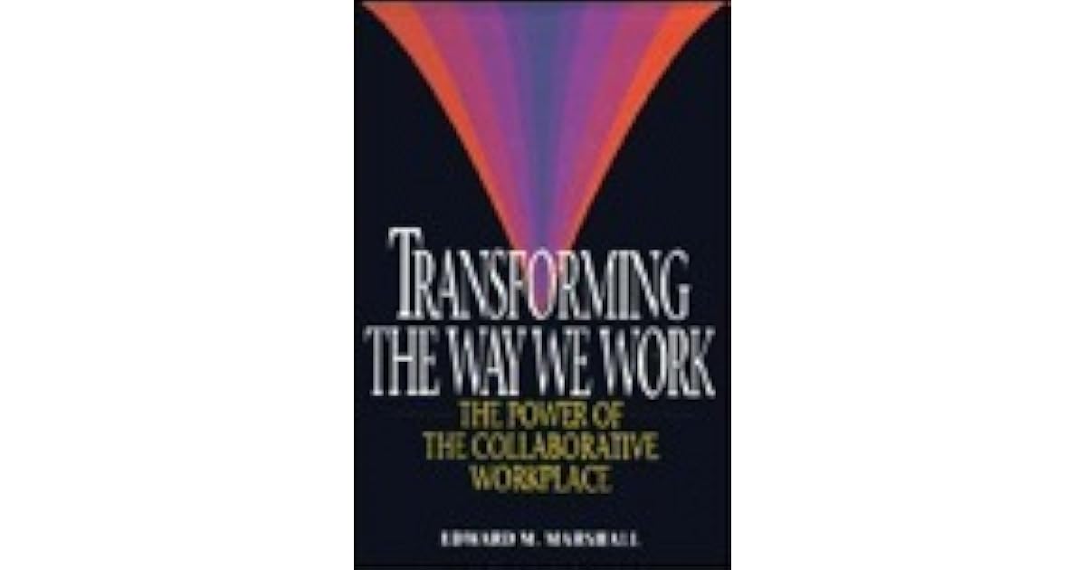 Transforming The Way We Work: The Power Of The Collaborative Workplace ...