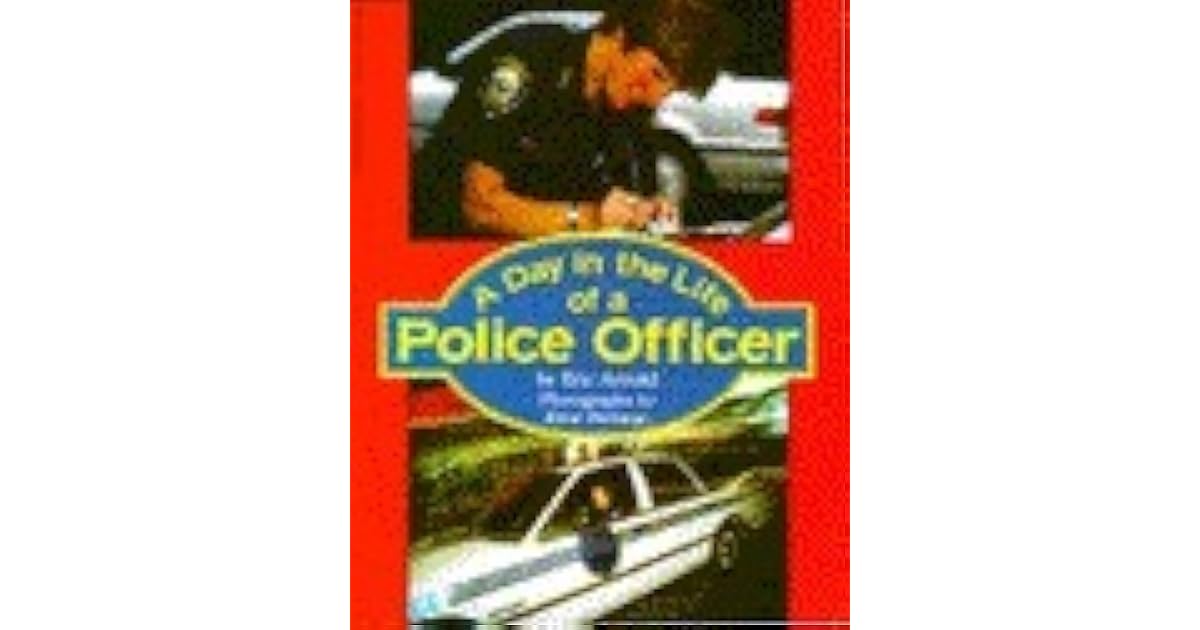 A Day in the Life of a Police Officer by Eric Arnold