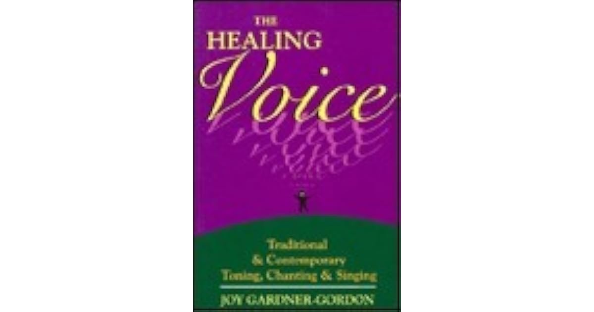 The Healing Voice: Traditional and Contemporary Toning, Chanting and ...