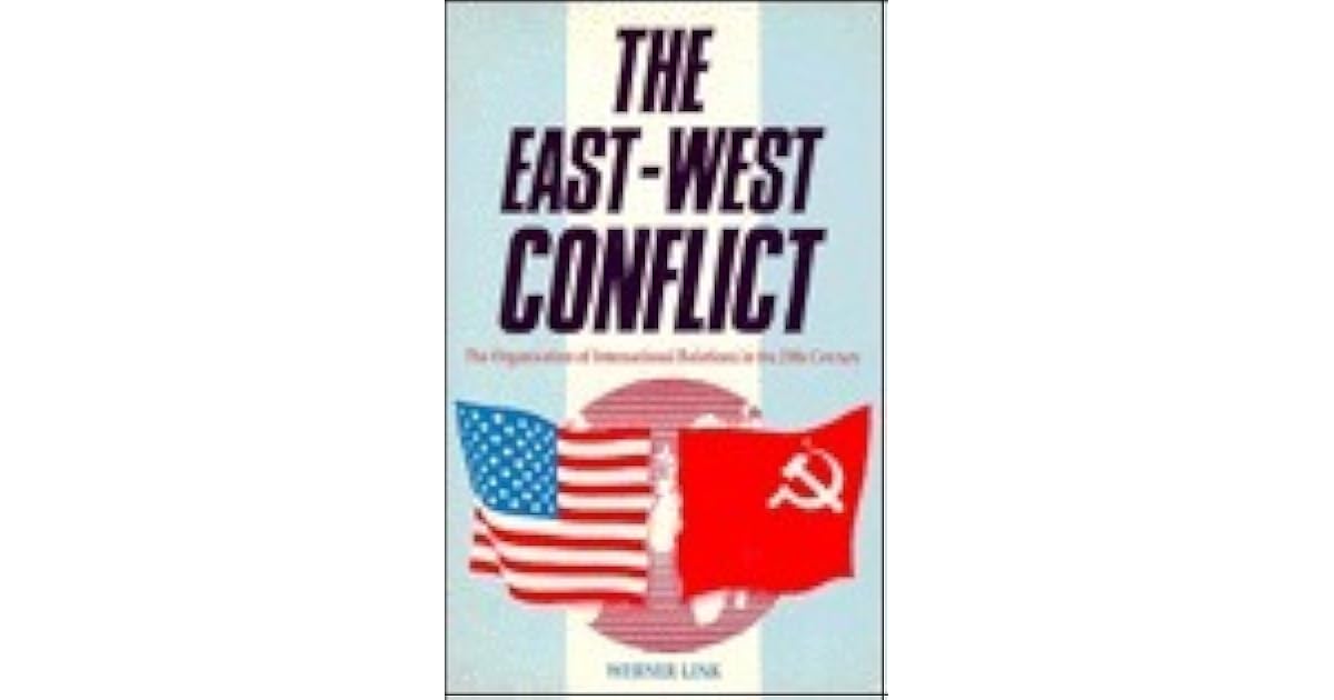 The East-West Conflict: The Organization of International Relations in ...