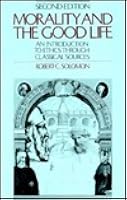 Morality and the Good Life: An Introduction to Ethics Through Classical ...