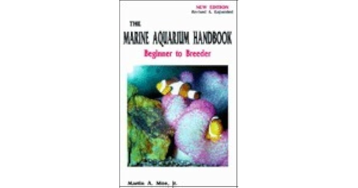 The Marine Aquarium Handbook: Beginner to Breeder by Martin A. Moe Jr.