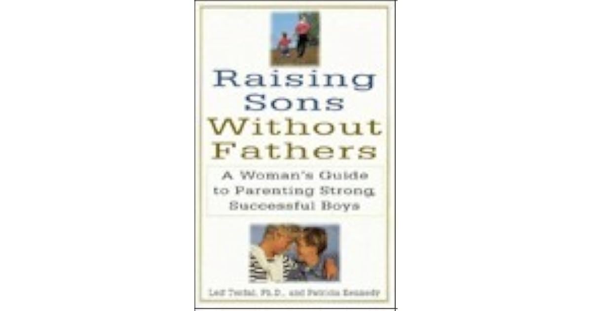 Raising Sons Without Fathers: A Woman's Guide to Parenting Strong ...