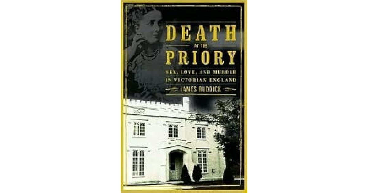 Death at the Priory: Love, Sex and Murder in Victorian England by James ...