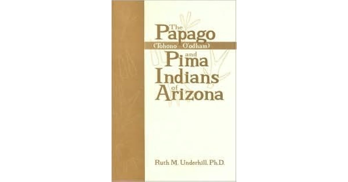 The Papago (Tohono O'odham) And Pima Indians Of Arizona by Ruth M ...