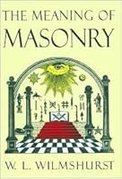 The Meaning of Masonry by W.L. Wilmshurst