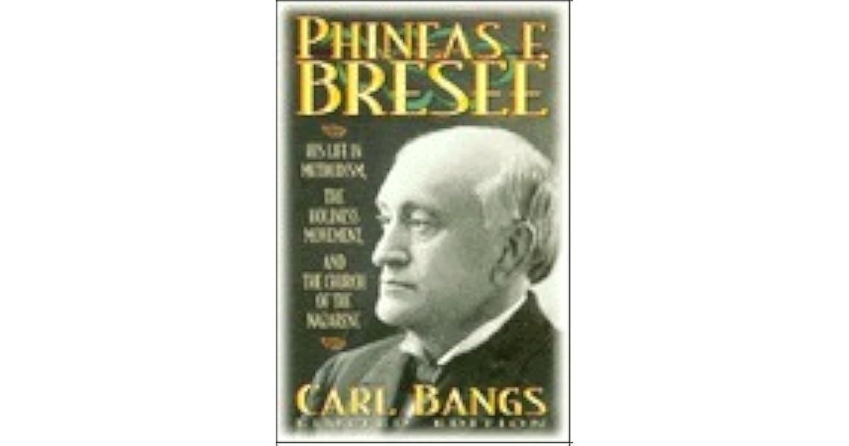 Phineas F. Bresee: His Life in Methodism, the Holiness Movement, and ...