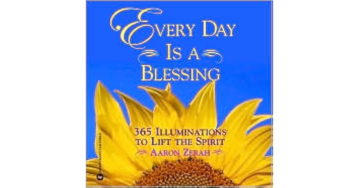 Every Day Is a Blessing: 365 Illuminations to Lift the Spirit by Aaron ...