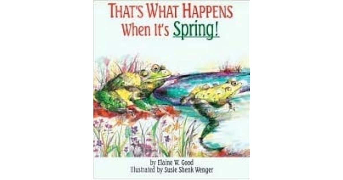 That's What Happens When It's Spring! by Elaine W. Good