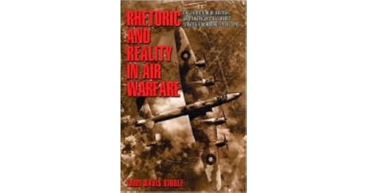 Rhetoric and Reality in Air Warfare: The Evolution of British and ...
