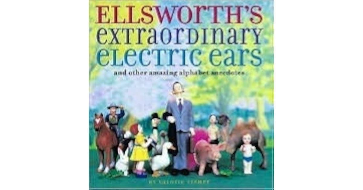 Ellsworth's Extraordinary Electric Ears and Other Amazing Alphabet ...